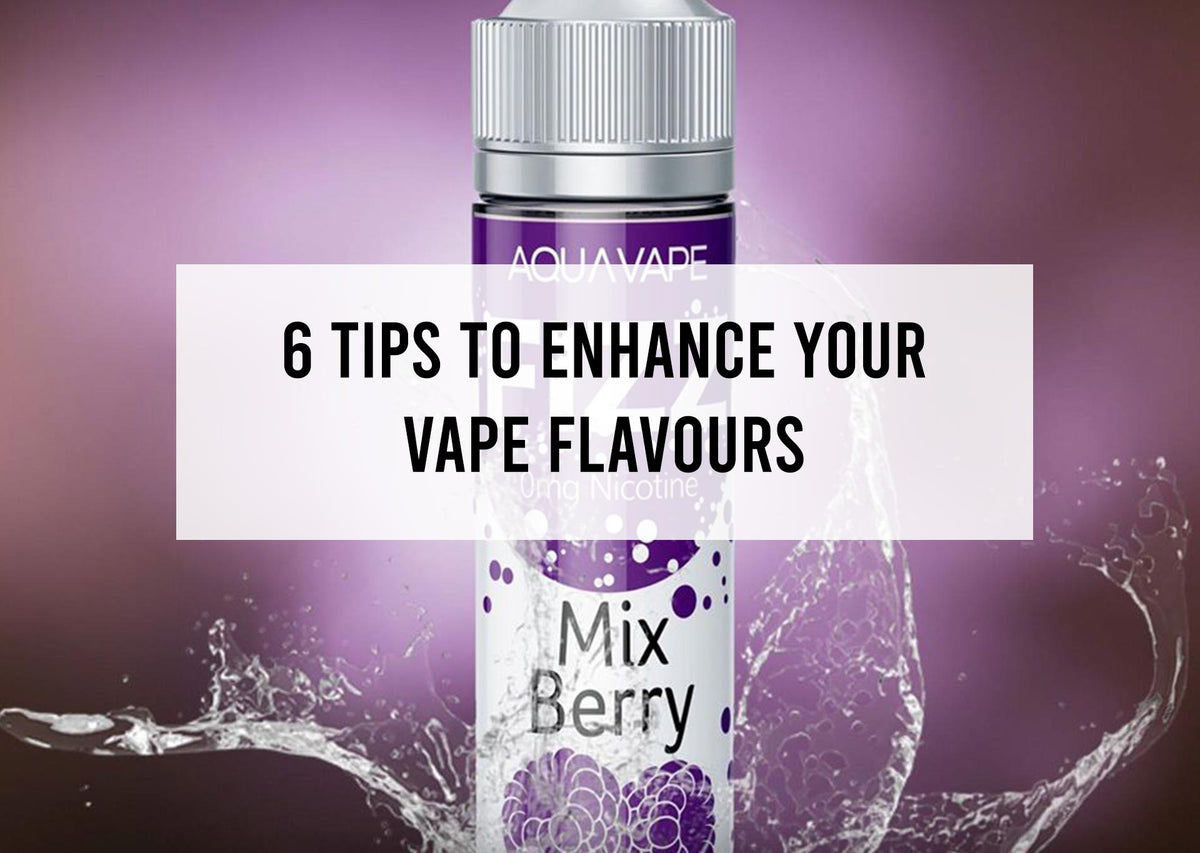 6 Tips to Enhance your Vape Flavours | Aquavape Vaping Guides